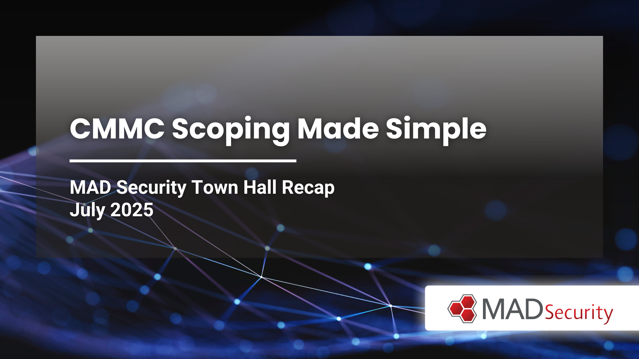 CMMC Scoping Made Simple | MAD Security Town Hall Recap – July 2025